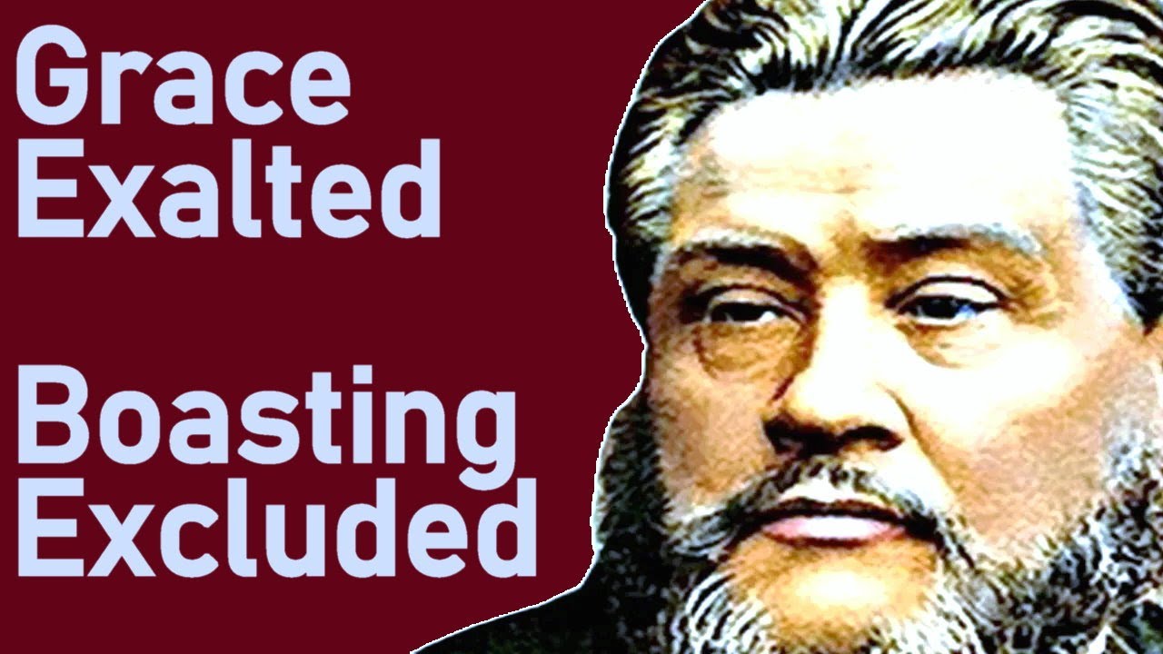 Grace Exalted - Boasting Excluded - Charles Spurgeon Sermons - YouTube