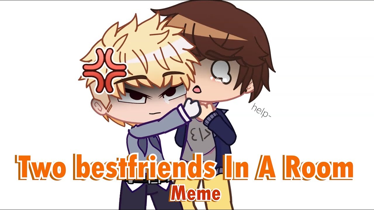 Two best friends in a room - Gacha Club Meme - YouTube