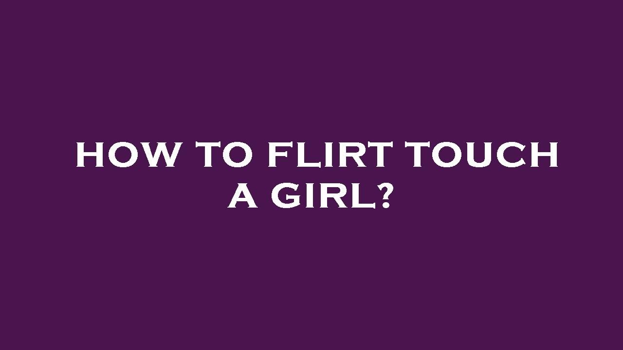 How to flirt touch a girl? - YouTube