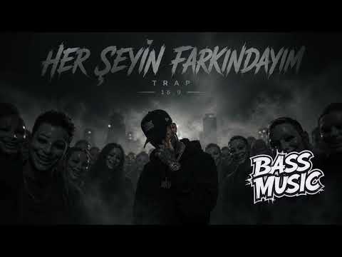 🔥 HER ŞEYİN FARKINDAYIM 🔥 FULL BASS TRAP MUSIC 2026 💀
