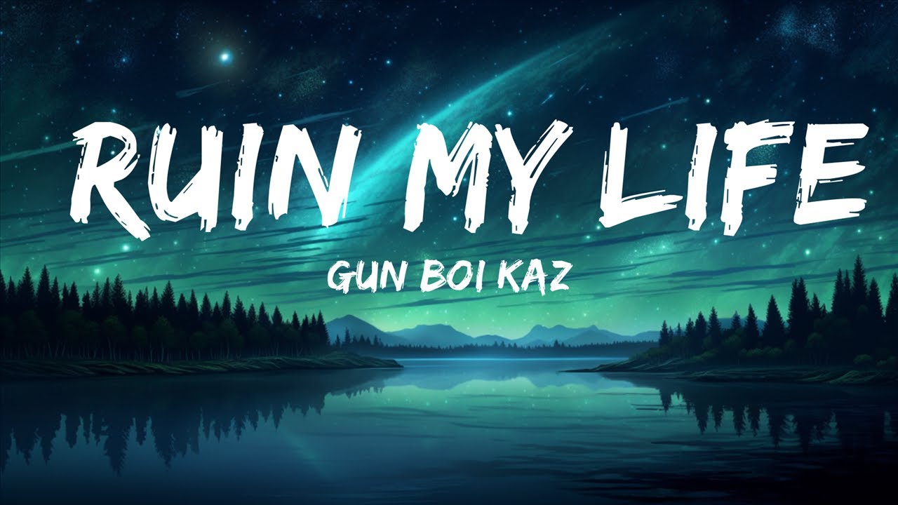 Gun Boi Kaz - ruin my life (Lyrics) |15min Top Version - YouTube