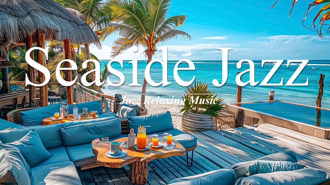Seaside Summer Jazz Music ~ Smooth Bossa Nova Jazz & Ocean Waves Sounds ...