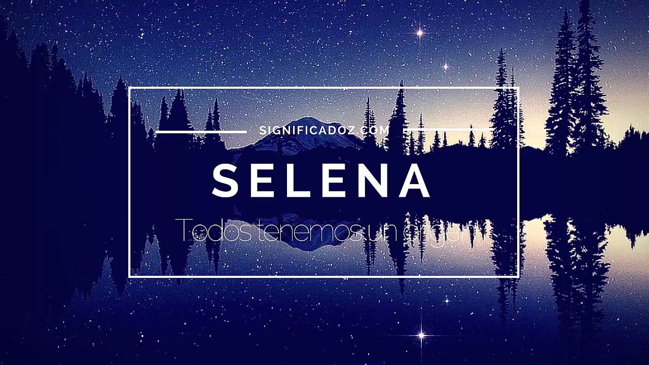 Selena Significado Del Nombre Selena Youtube