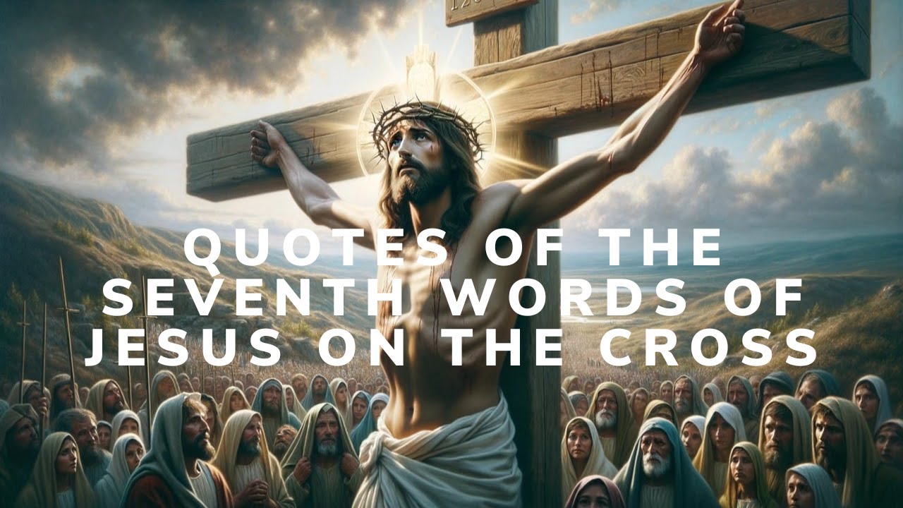 Quotes of the Seventh words of Jesus on the Cross - YouTube
