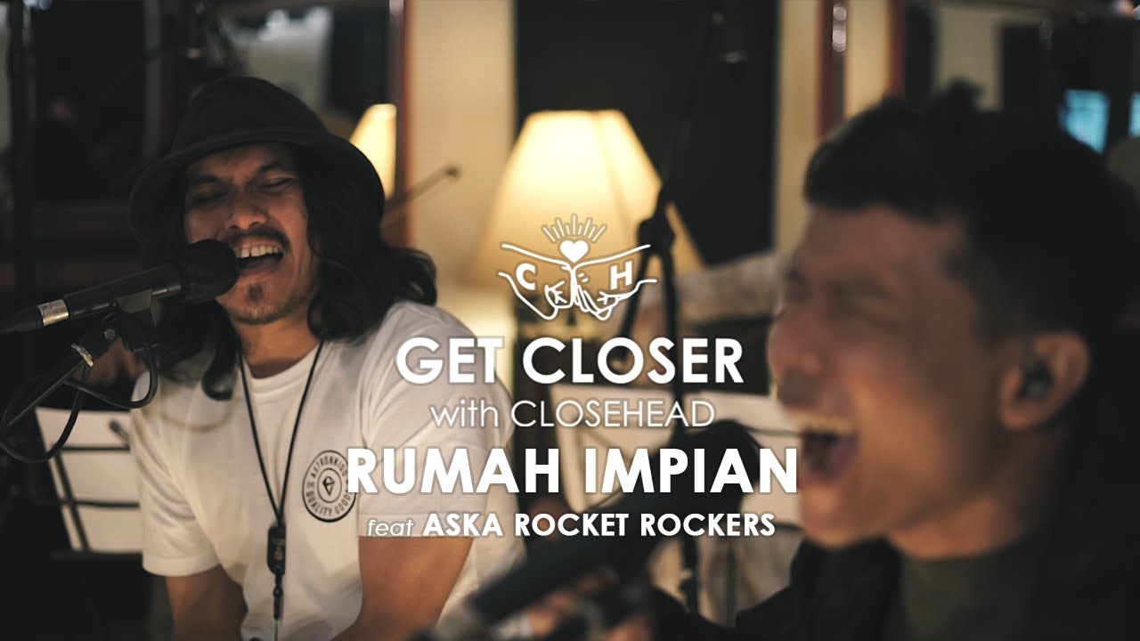 CLOSEHEAD Feat. Aska Rocket Rockers - Rumah Impian [GET CLOSER with ...