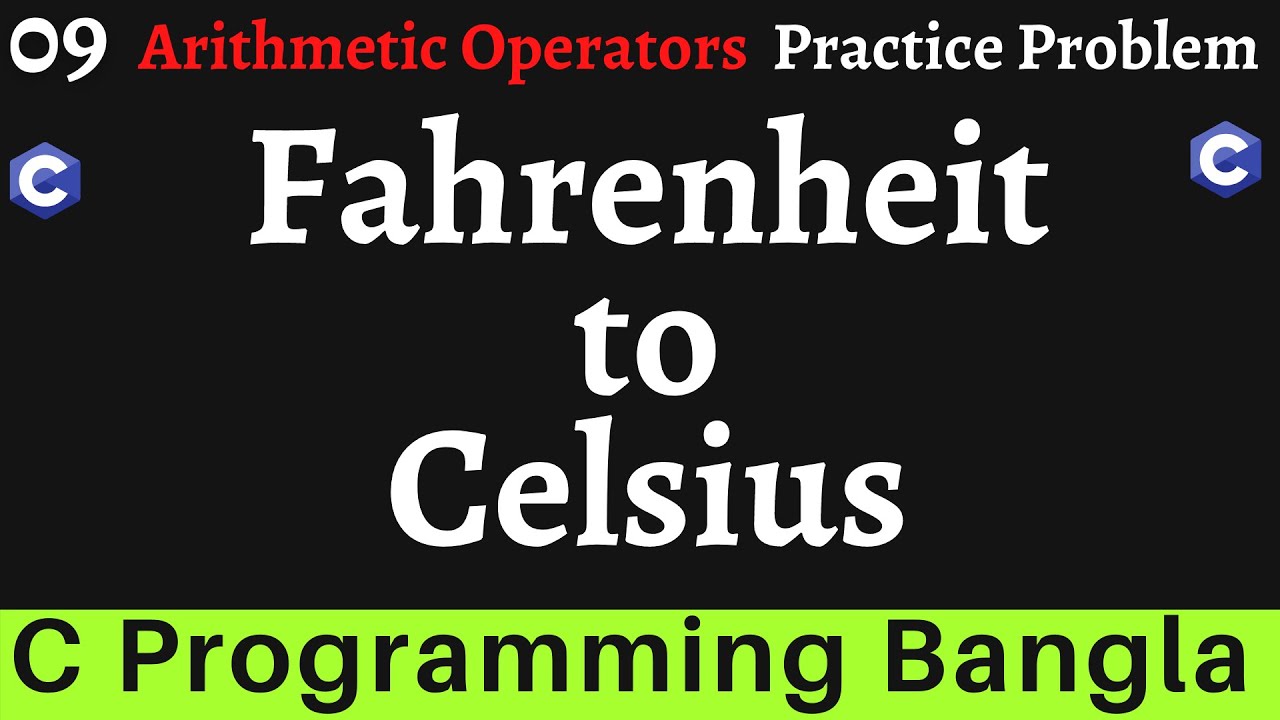 Fahrenheit To Celsius Arithmetic Problem 09 C Programming Bangla Tutorial Youtube 4437