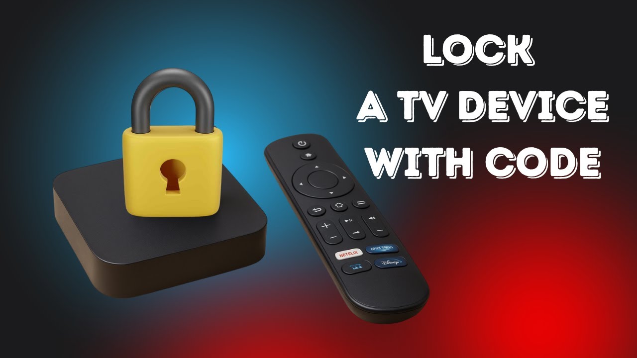 Total Control Over TV Streaming Devices: How to lock any TV streaming ...