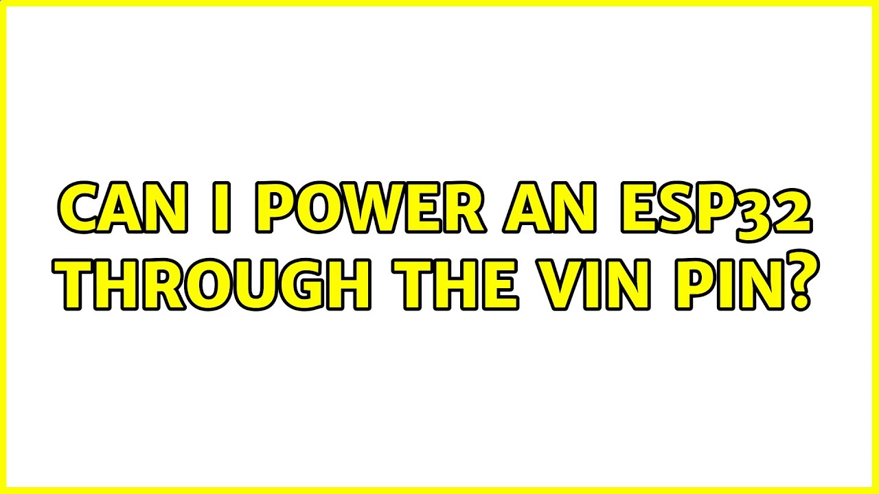 Can I Power An Esp32 Through The Vin Pin 2 Solutions Youtube