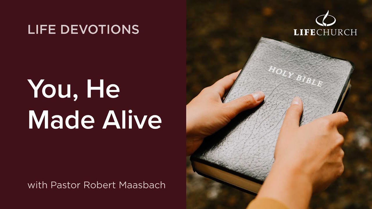You, He Made Alive - Life Devotions With Pastor Robert Maasbach - YouTube