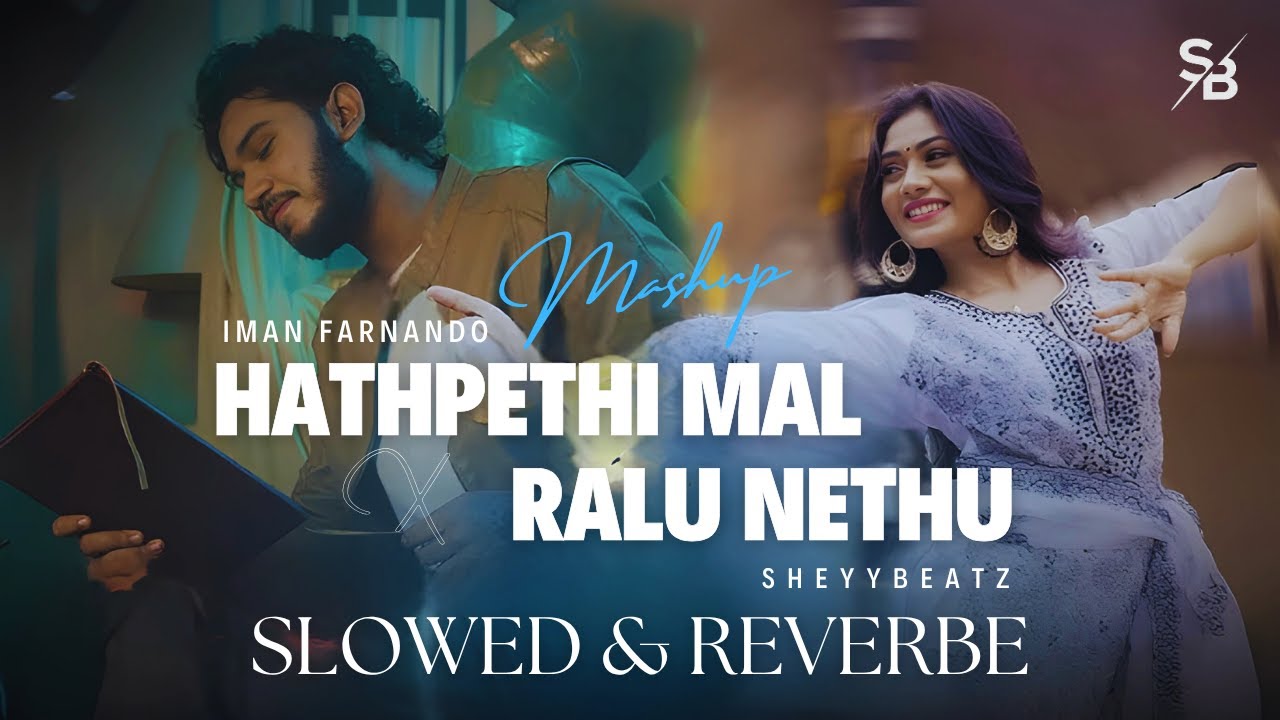 Hathpethi Mal x Ralu Nethu (Mashup) Slowed & Reverbe | Iman Fernando x ...