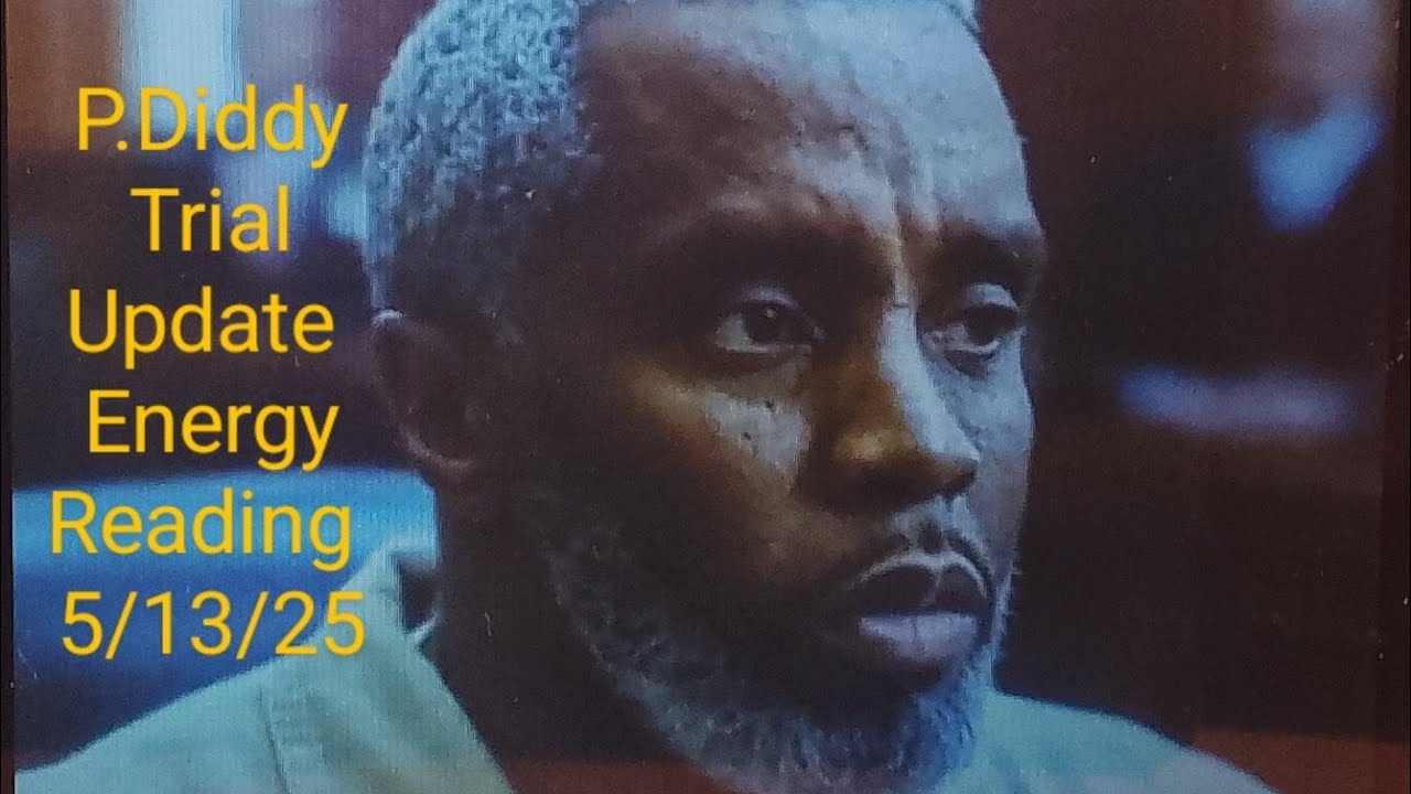 P. Diddy Trial Update Energy Reading 5/13/25 - YouTube