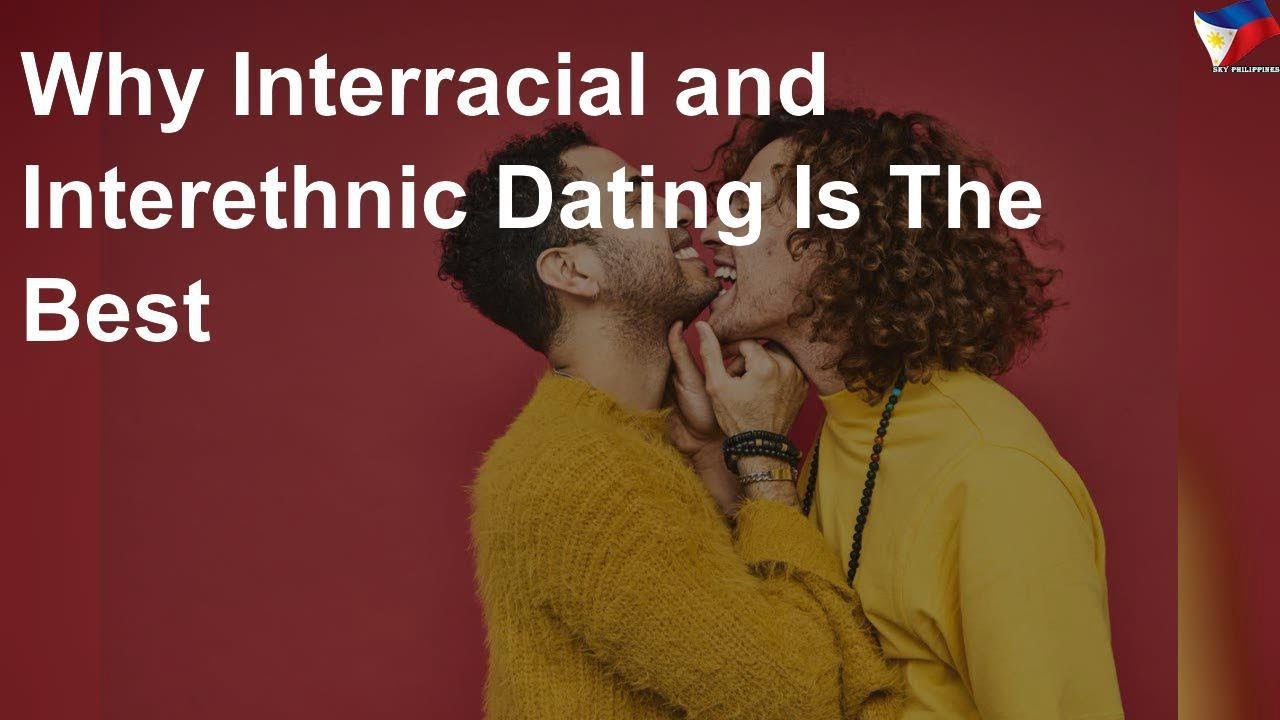 Why interracial and interethnic dating is the best - YouTube