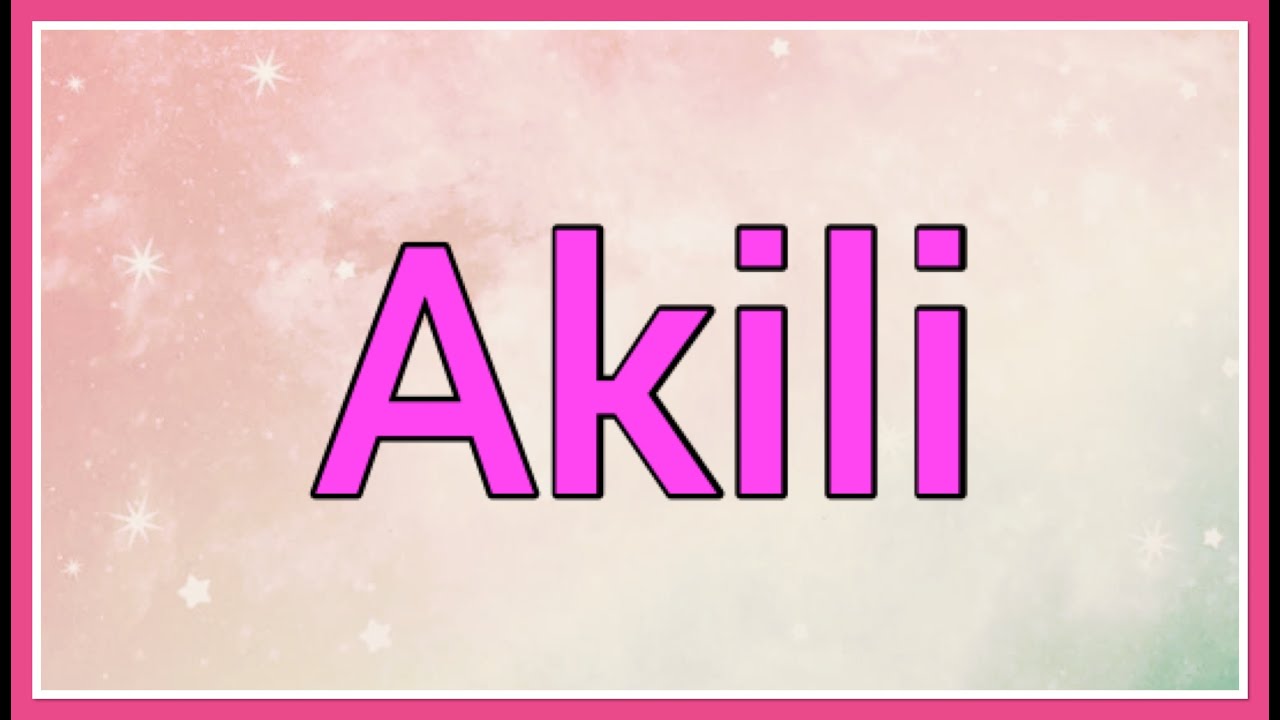 Akili Name Origin Meaning Variations - YouTube