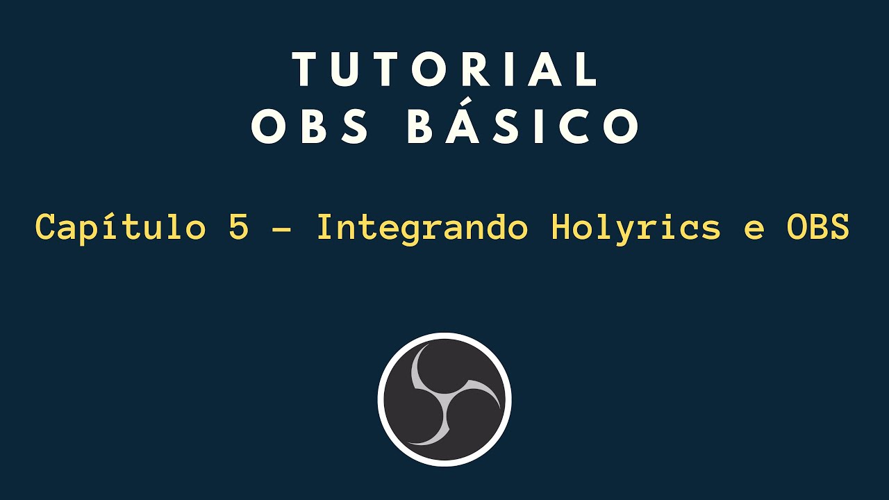 Tutorial OBS Básico Capítulo 5 - Integrando Holyrics e OBS - YouTube