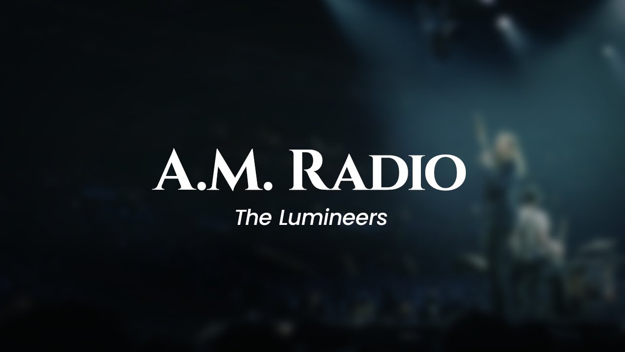 The Lumineers - A.M. RADIO (Live From Wrigley Field) (lyrics) - YouTube