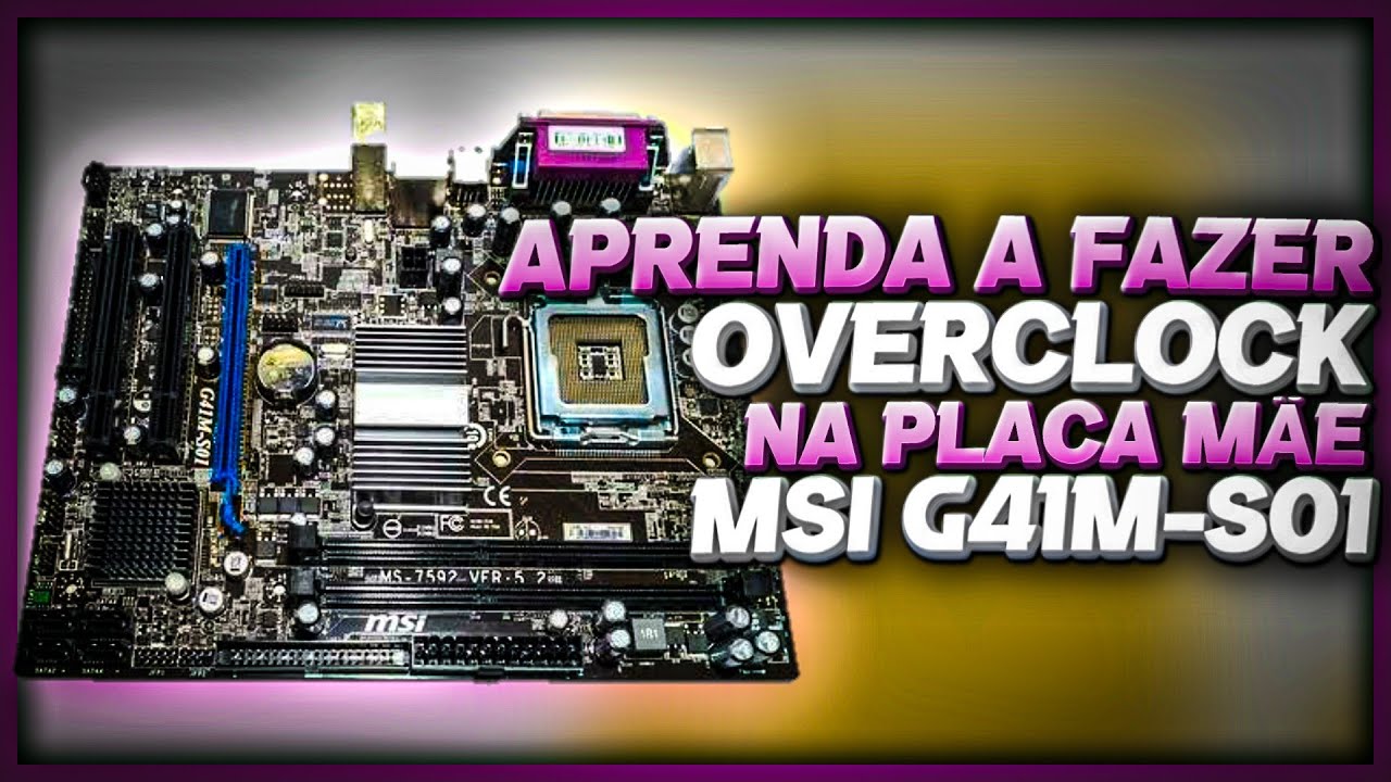 COMO FAZER OVERCLOCK NA PLACA MÃE MSI G41M-S01 (MS-7592) - YouTube