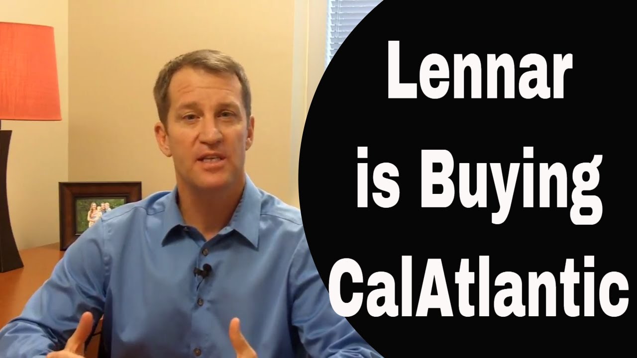 Lennar is Buying CalAtlantic Homes - YouTube
