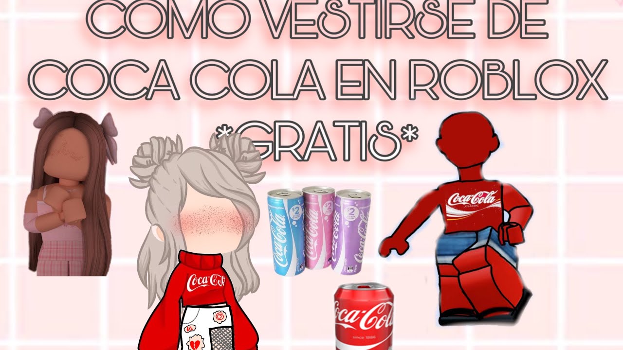 COMO VESTIRSE DE COCA COLA! GRATIS EN ROBLOX!! [GELY TV] - YouTube