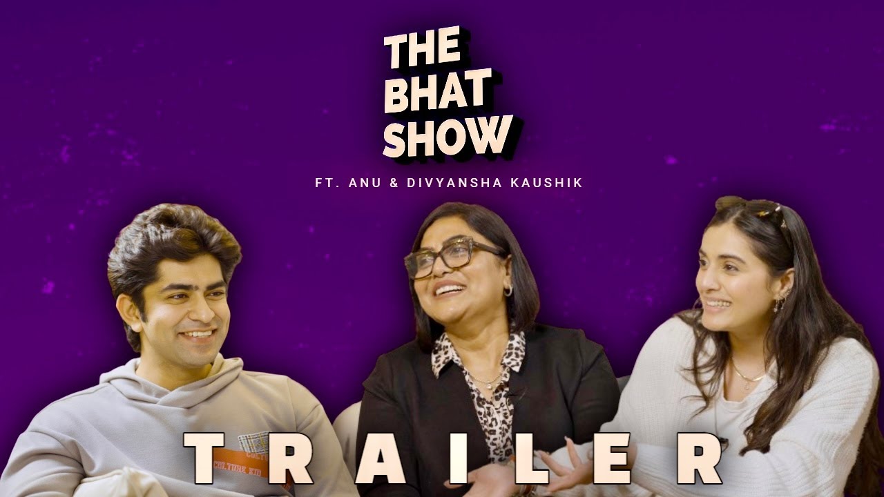 TRAILER OUT NOW | DIVYANSHA KAUSHIK & ANU KAUSHIK | THE BHAT SHOW ...
