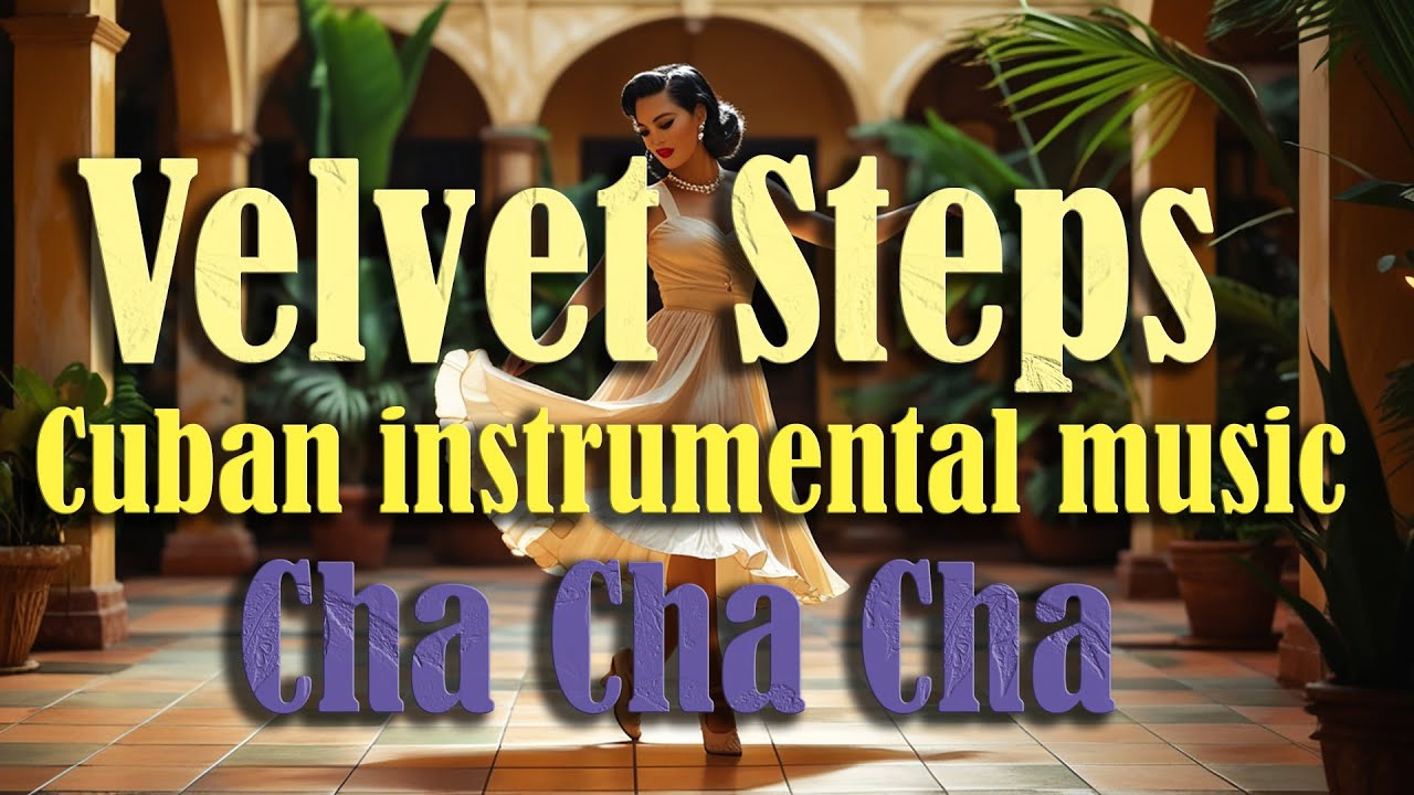 Velvet Steps – Classic Cuban Cha-Cha-Chá Instrumentals | Romantic ...