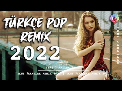 2022 Yeni Türkçe Şarkılar Pop Remix 🔔 TÜRKÇE POP ŞARKILAR REMİX 2022