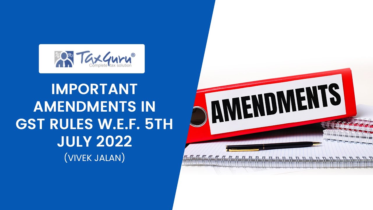 IMPORTANT AMENDMENTS IN GST RULES W.E.F. 5TH JULY 2022 - YouTube