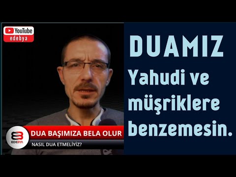 Duamız Başımıza Bela Olmasın. Yahudi ve Müşrik Duasına Benzemesin