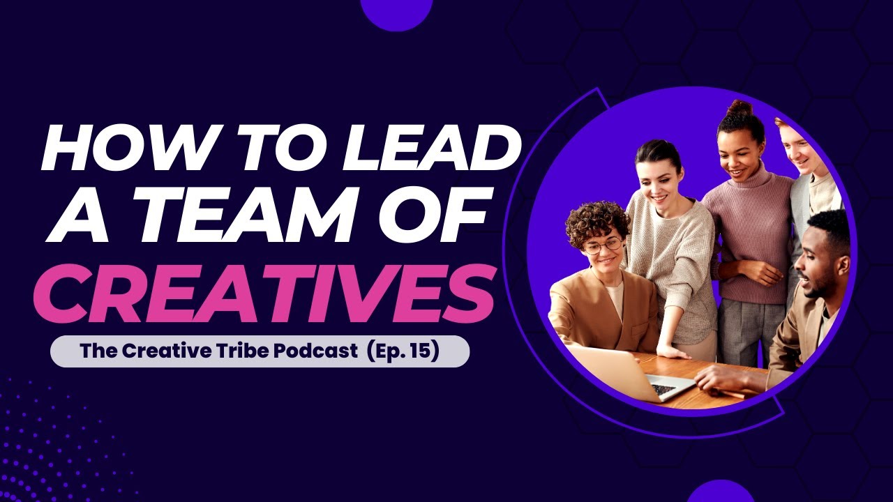 The Creative Tribe | Episode 15 | How to lead a team of creatives - YouTube