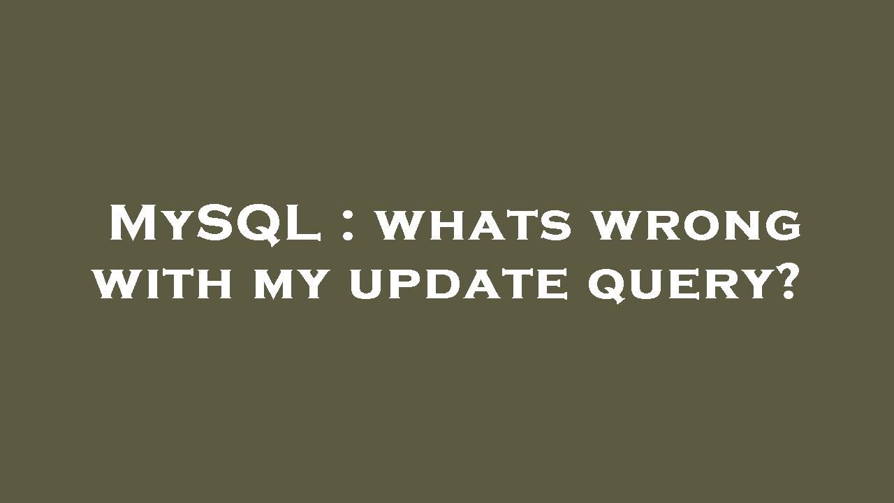 Mysql Whats Wrong With My Update Query Youtube