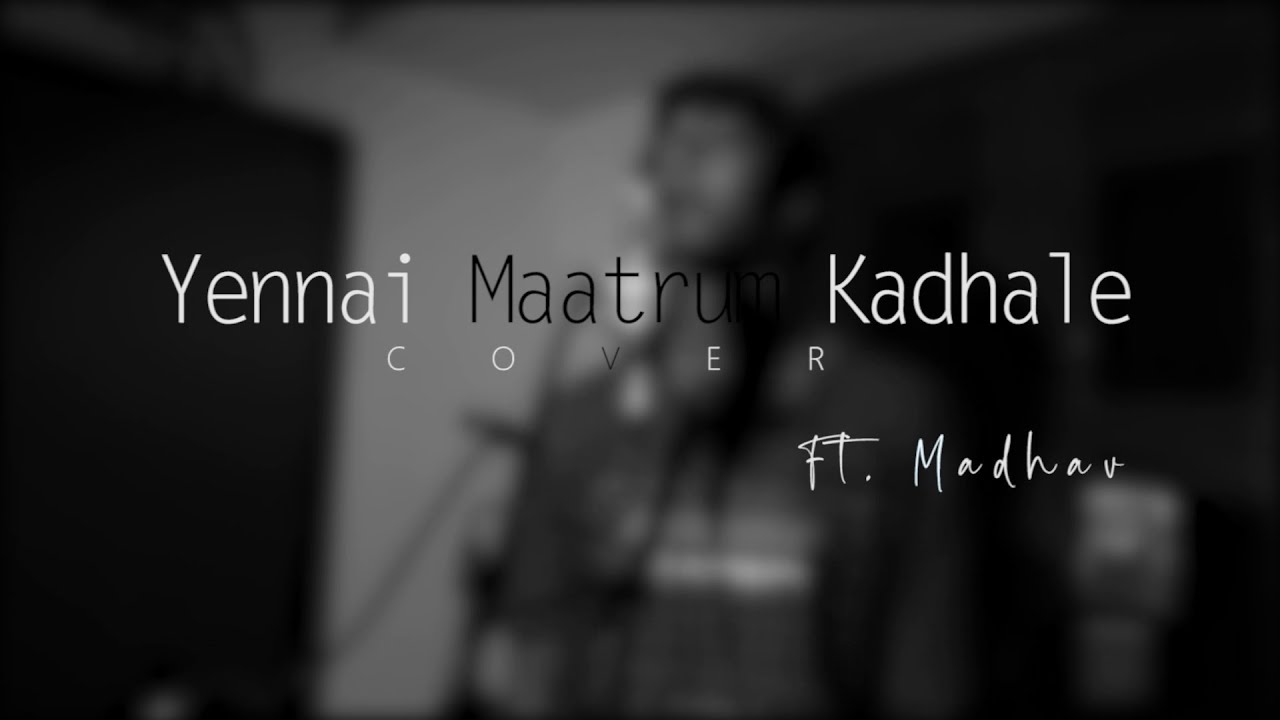 Yennai Maatrum Kadhale | feat. Madhav |Cover | VoiceStation | - YouTube ...