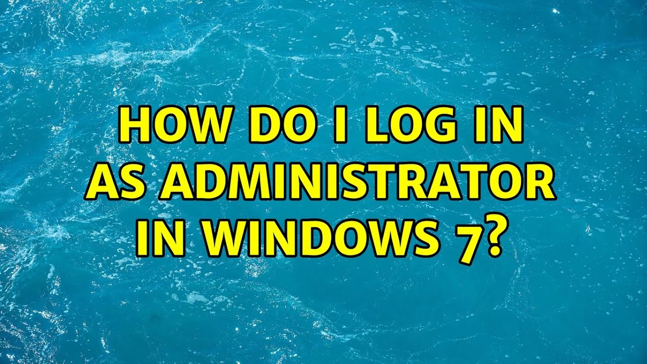 How do I log in as Administrator in Windows 7? (2 Solutions!!) - YouTube