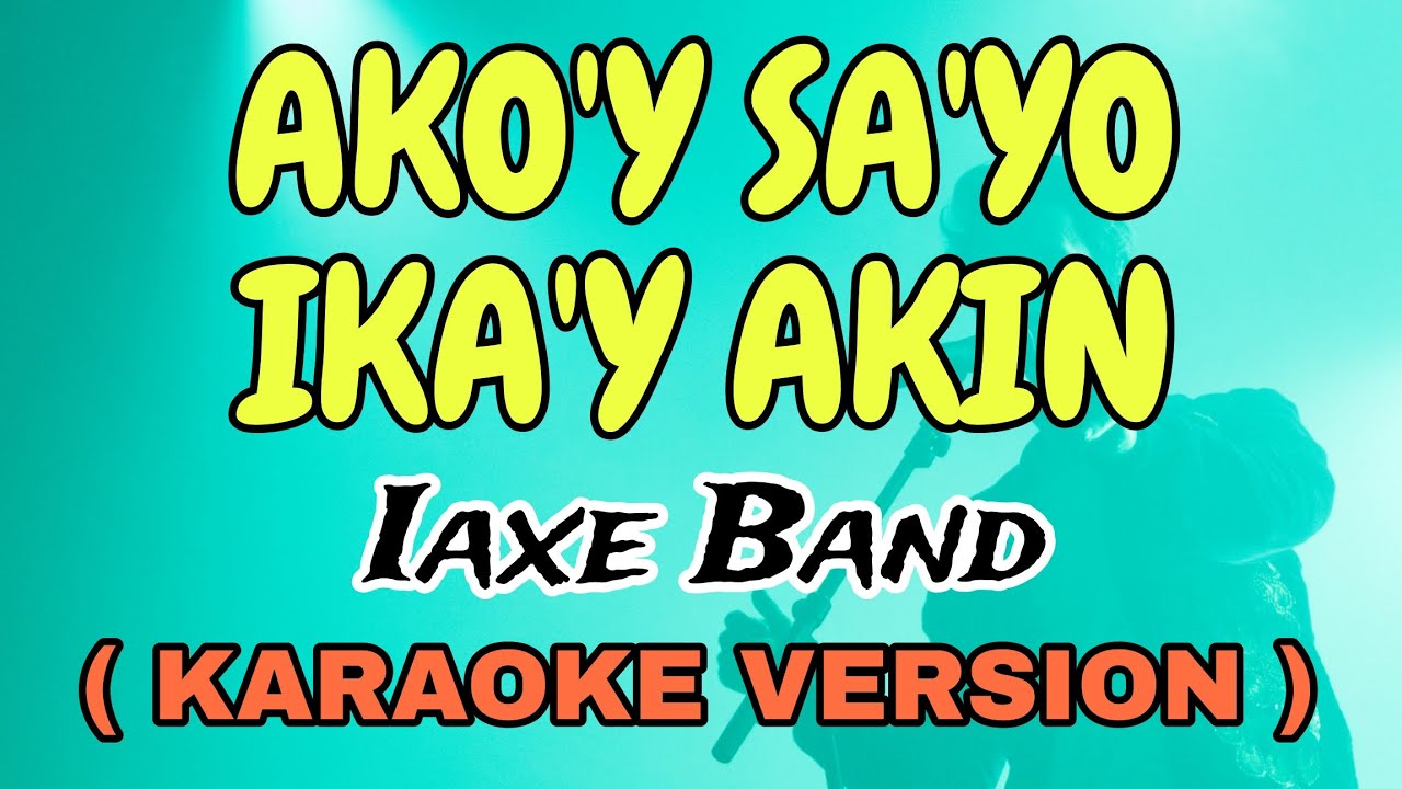 AKO'Y SA'YO IKA'Y AKIN - IAXE BAND "VIDEOKE" STAR KARAOKE - YouTube