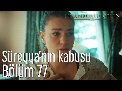 İstanbullu Gelin 77. Bölüm - Süreyya'nın Kabusu