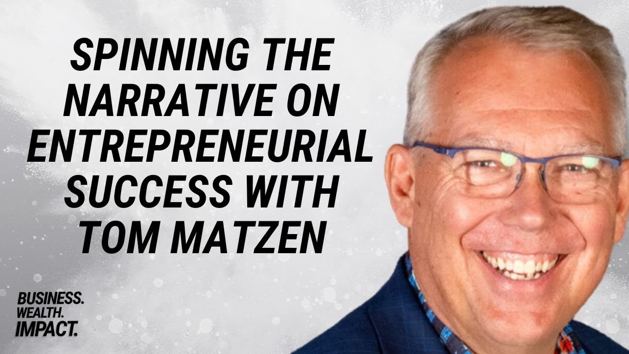 Episode 5 - Spinning the Narrative on Entrepreneurial Success with Tom ...