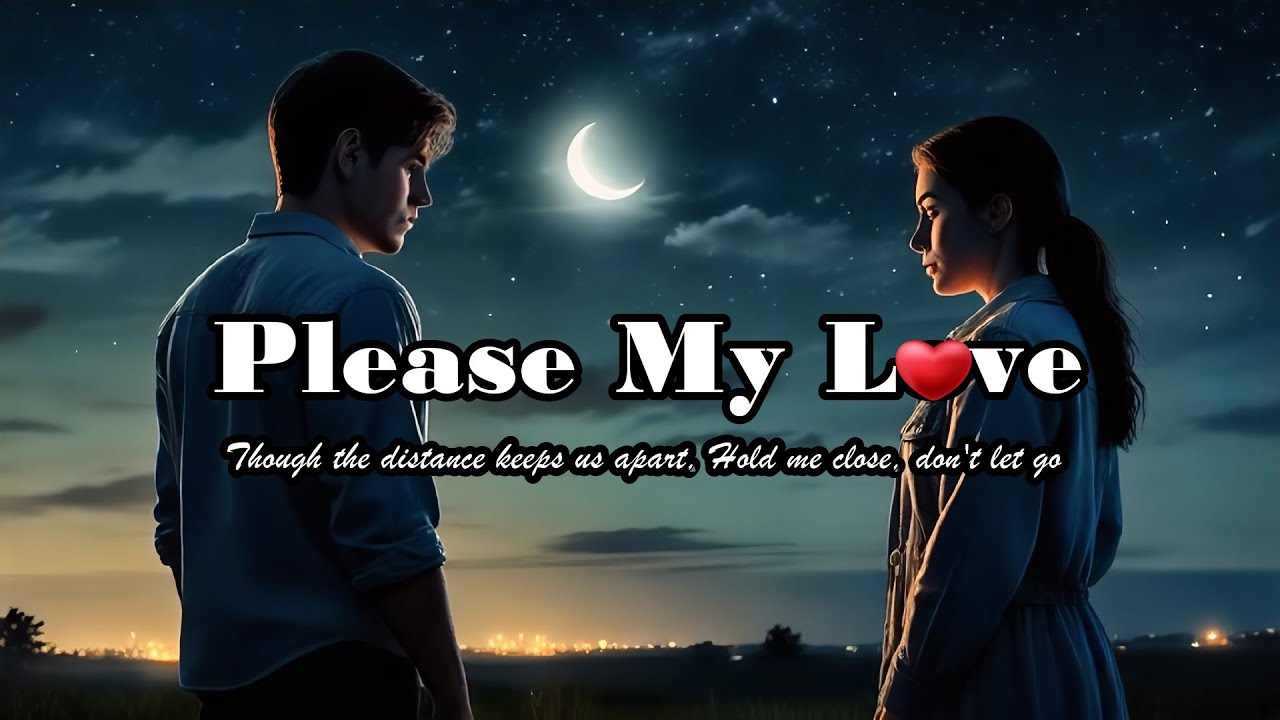 Please My Love - I Love You - Hold me close, don't let go, Though the ...