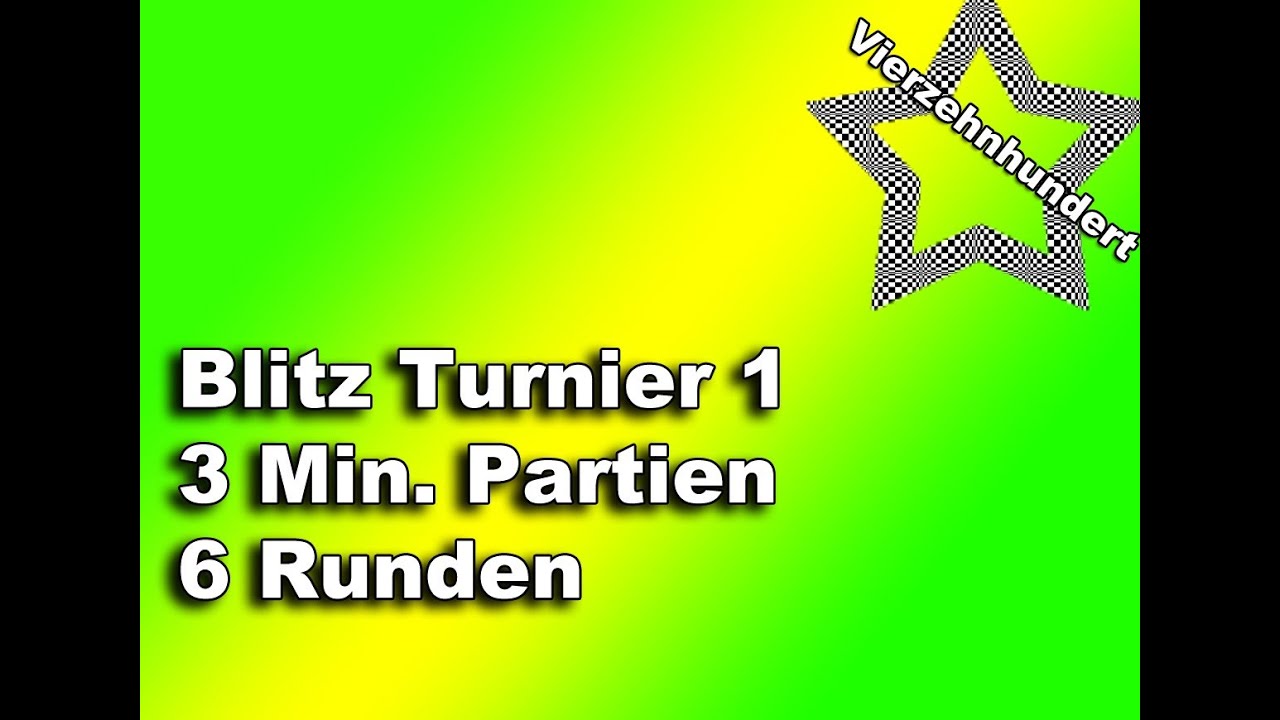 Let's play Schach Blitz Turnier #001, unter 1200, 3 Minuten Partien, 6 ...