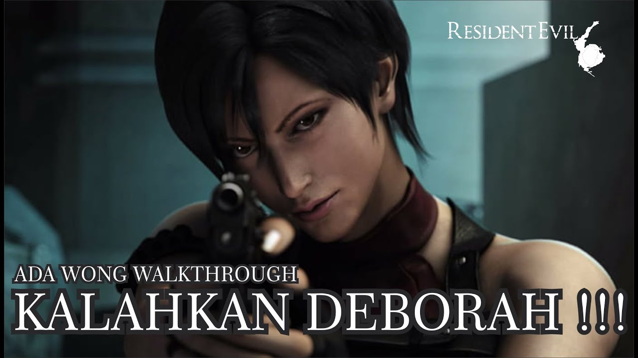 AYO KALAHKAN DEBORAH ADA ! RESIDENT EVIL 6 ADA WONG GAMEPLAY ...