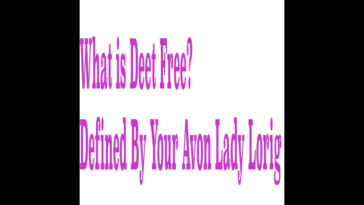 What is Deet Free Defined By Your Avon Lady Lorig - YouTube
