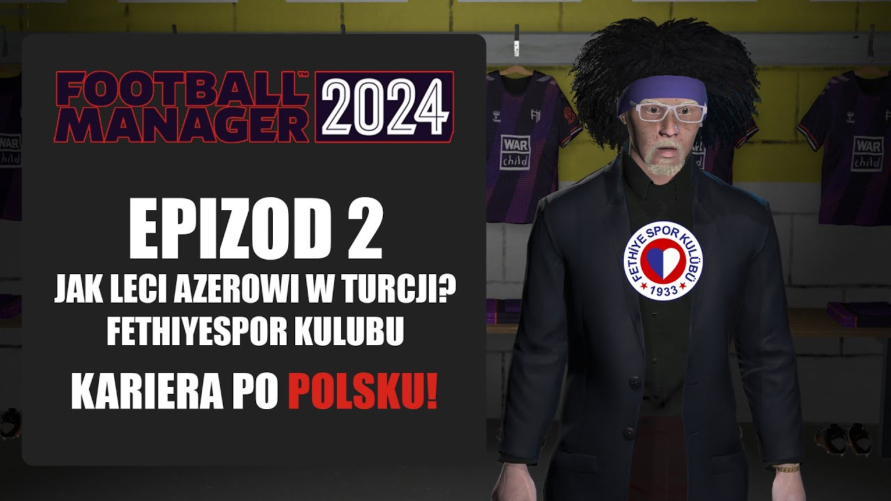 Football Manager 2024 PL - Epizod 2: Jak leci AZEROWI w TURCJI? - YouTube
