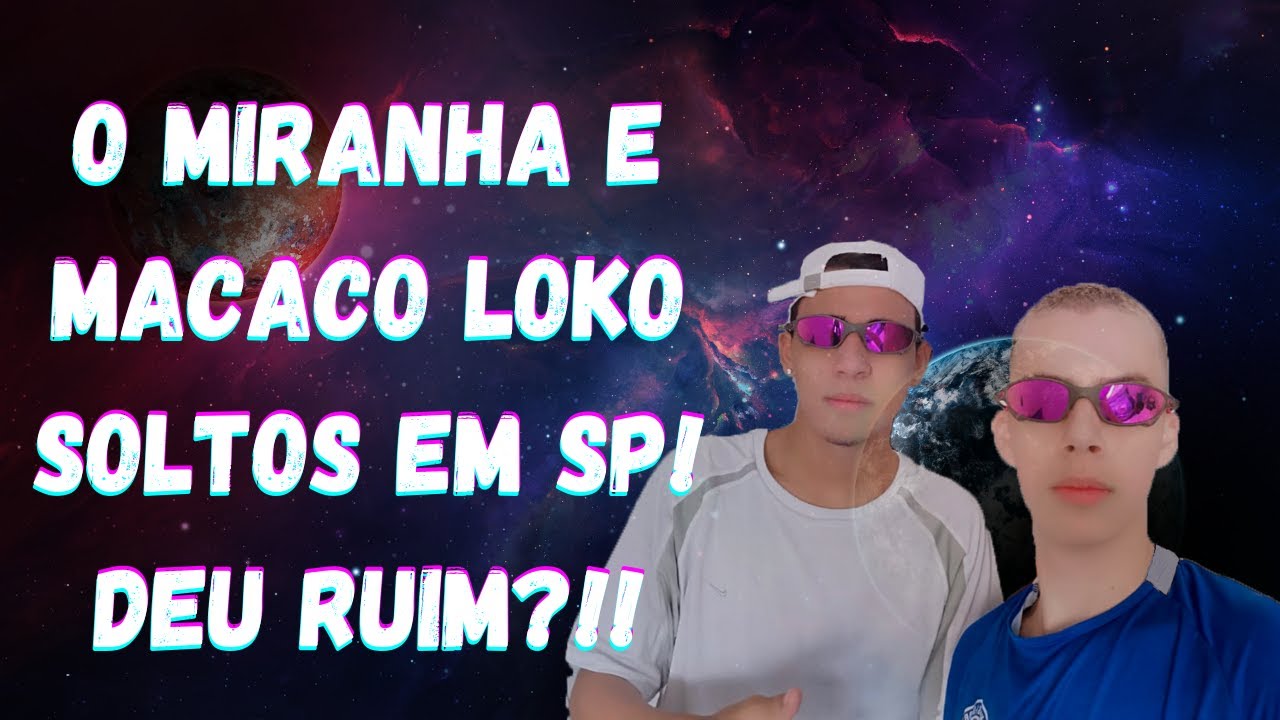 O MIRANHA E MACACO LOKO SOLTO EM SP!! Trolagemm - YouTube