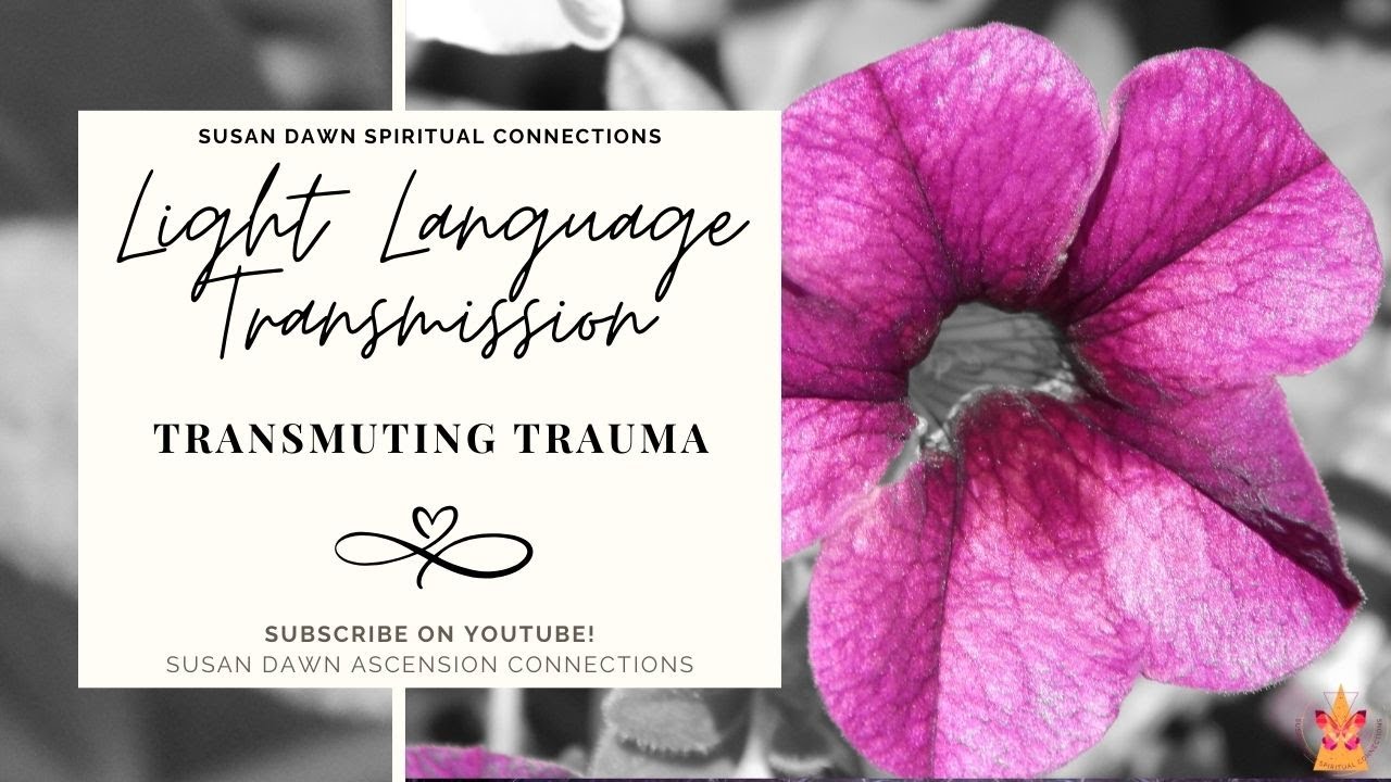 Light Language Transmission - Transmuting Trauma - YouTube