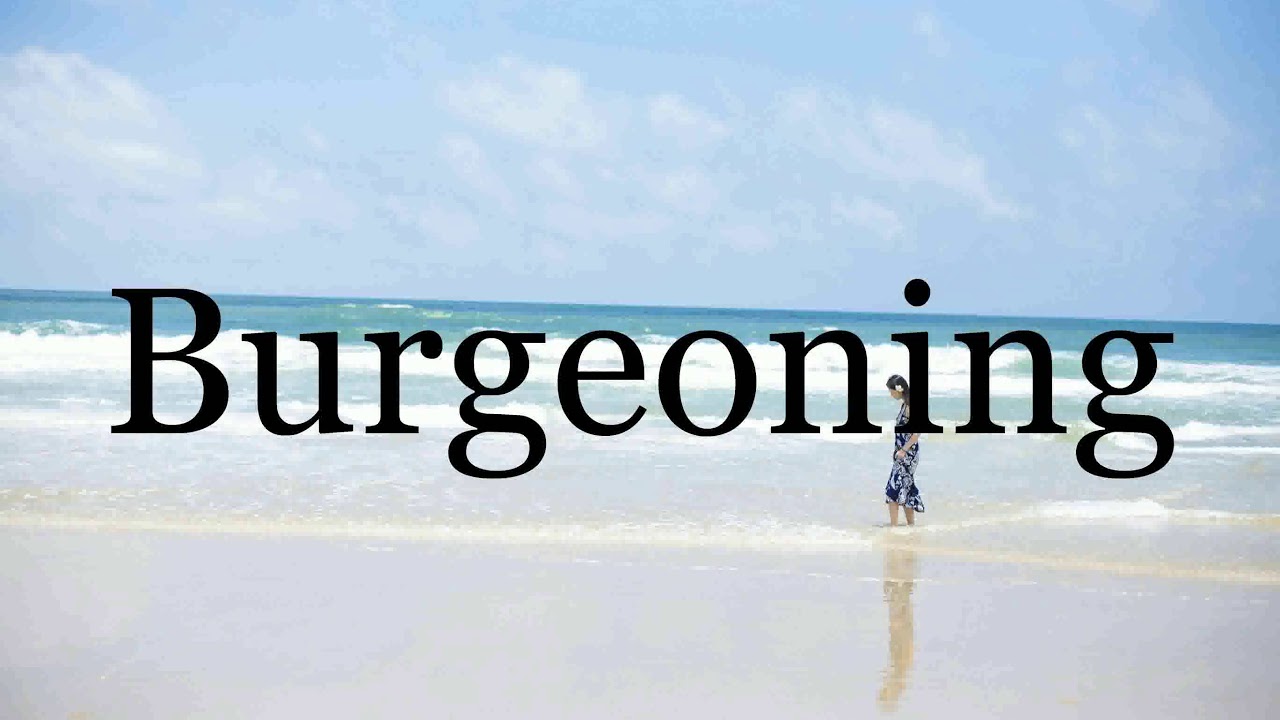 How To Pronounce Burgeoning🌈🌈🌈🌈🌈🌈Pronunciation Of Burgeoning - YouTube