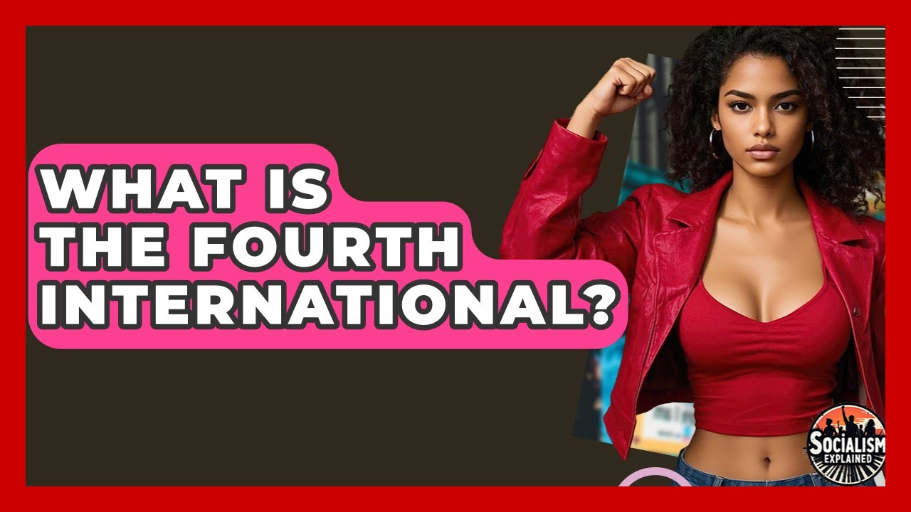 What Is The Fourth International? - Socialism Explained - YouTube