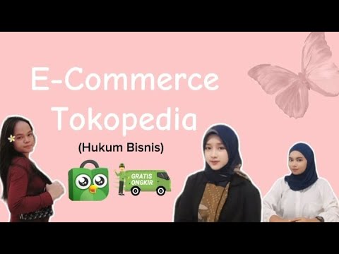 E-COMMERCE TOKOPEDIA (Hukum Bisnis) - YouTube