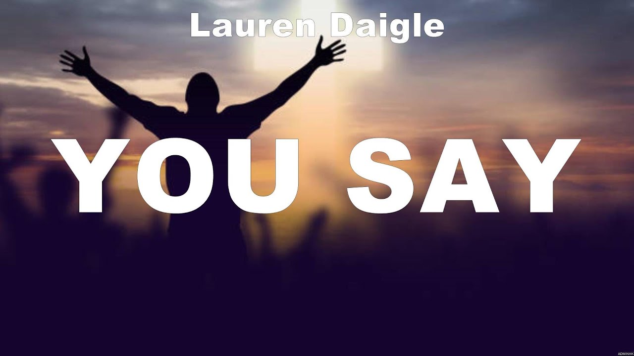 Lauren Daigle - You Say (Lyrics) Bethel Music, Lauren Daigle, Chris ...