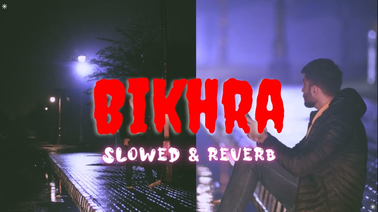 Bikhra (Slowed and Reverb) | Rovalio & Abdul Hannan | Heartfelt Melody ...