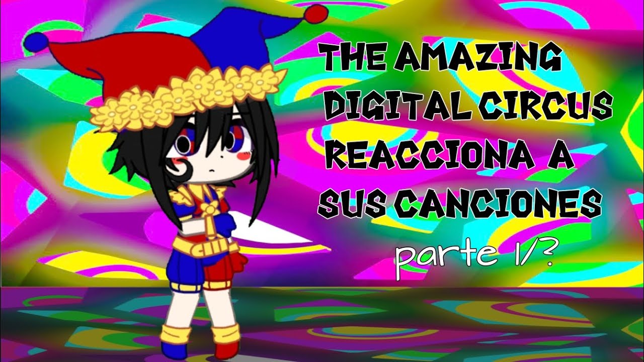 The amazing digital circus reacciona a sus canciones!|parte 1/?|lizzy ...
