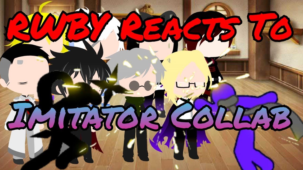 RWBY Reacts To "The Imitator" Collab (hosted by Shuriken) - YouTube
