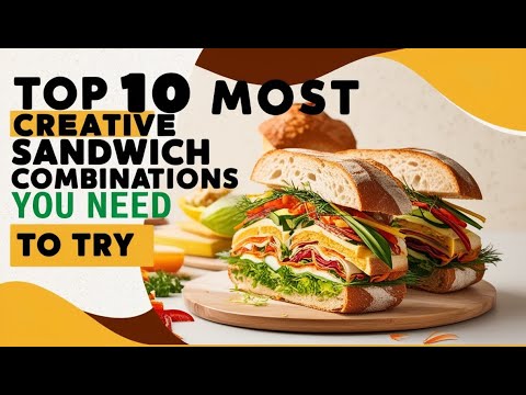 Top 10 Most Creative Sandwich Combinations You Need to Try - YouTube