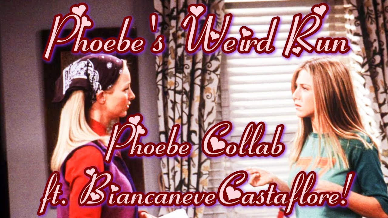 Friends ~ Phoebe's Weird Run ~ Phoebe Collab - YouTube